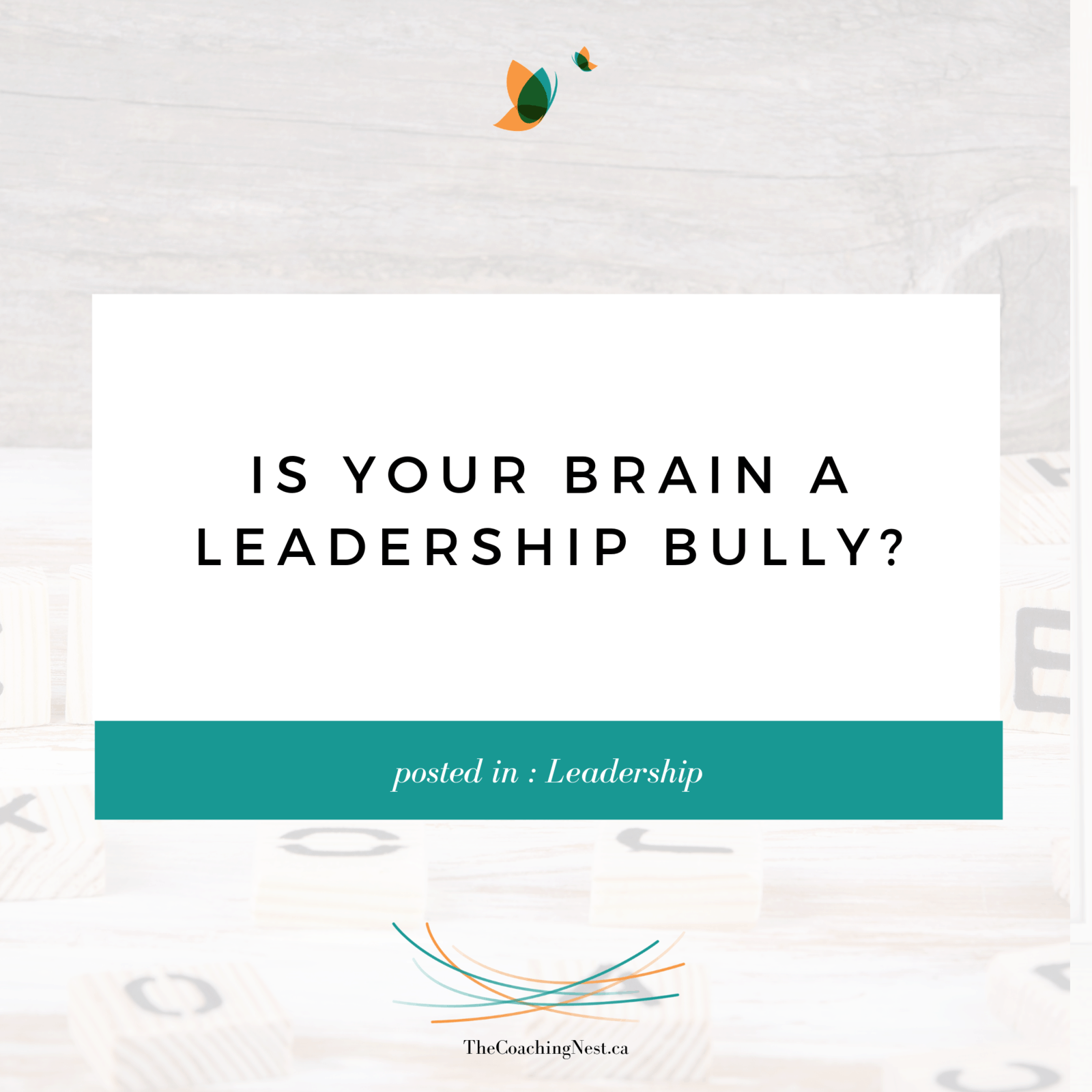 IS YOUR BRAIN A LEADERSHIP BULLY? - The Coaching Nest
