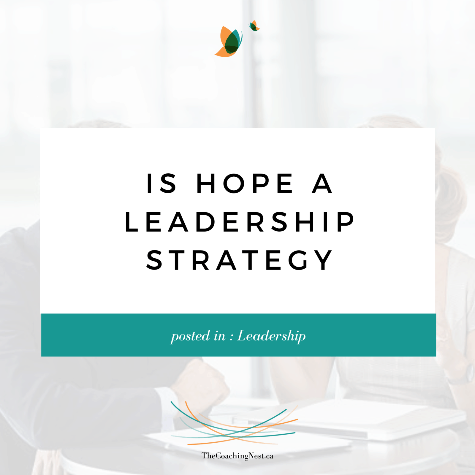 IS HOPE A LEADERSHIP STRATEGY? - The Coaching Nest